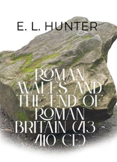 ROMAN WALES AND THE END OF ROMAN BRITAIN (43 - 410 CE) | Casa del Libro