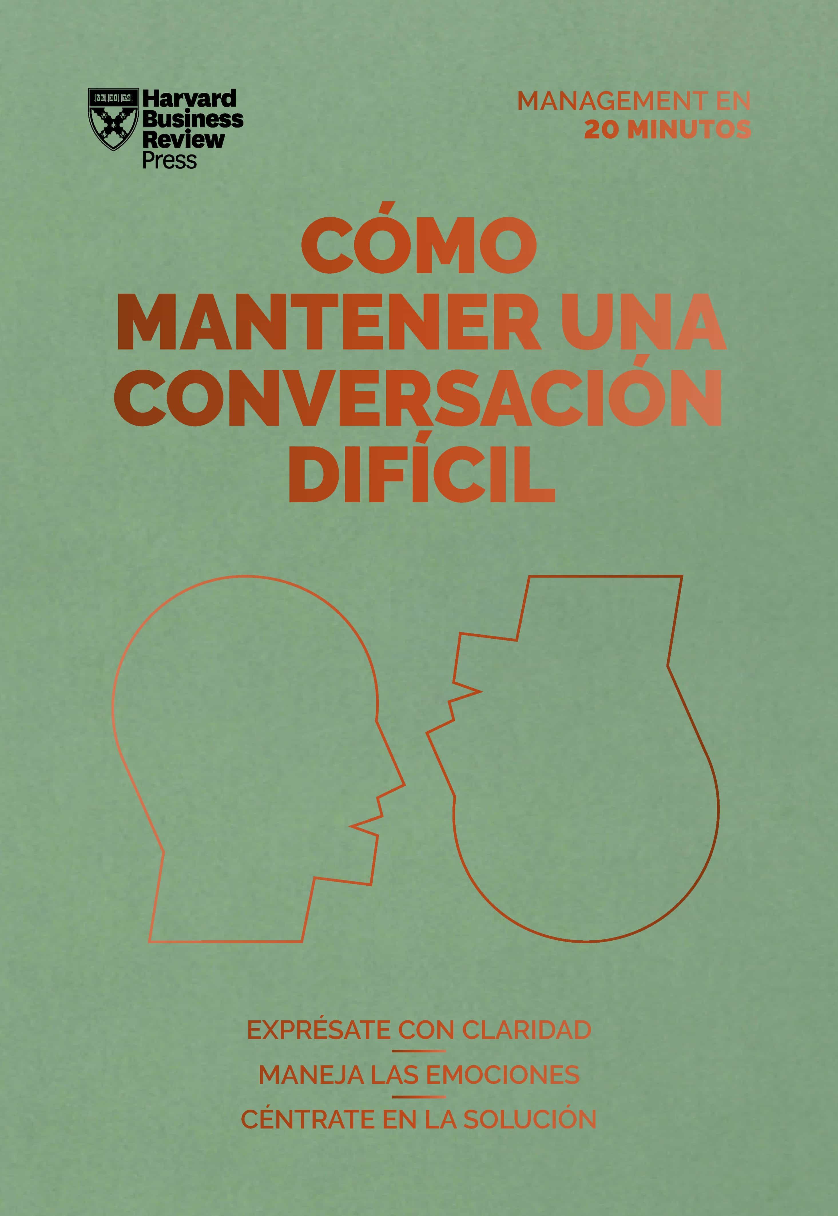 CÓMO MANTENER UNA CONVERSACIÓN DIFÍCIL. SERIE MANAGEMENT EN 20 MINUTOS EBOOK | VV.AA. | Casa del ...
