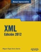 XML. EDICION 2012 (MANUAL IMPRESCINDIBLE) | Miguel Ángel Acera García | ANAYA MULTIMEDIA | Casa ...