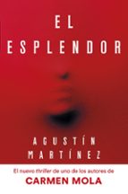 EL ESPLENDOR | Agustín Martínez | Editorial Planeta | Casa del Libro ...