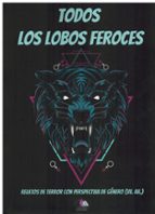 TODOS LOS LOBOS FEROCES | Varios autores | Tinta Púrpura Ediciones ...