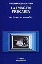 LA IMAGEN PRECARIA | JEAN MARIE SCHAEFFER | CATEDRA | Casa del Libro ...