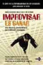 IMPROVISAR ES GANAR: UNA TECNICA REVOLUCIONARIA PARA OBTENER RESU ...