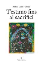 T ESTIMO FINS AL SACRIFICI | | VOLIANA EDICIONS | Casa del Libro