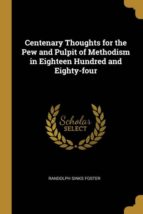 CENTENARY THOUGHTS FOR THE PEW AND PULPIT OF METHODISM IN EIGHTEEN HUNDRED AND EIGHTYFOUR ...