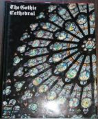 THE GOTHIC CATHEDRAL. WITH AN HISTORICAL INTRODUCTION: THE CATHEDRAL IN ...