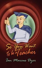 SO YOU WANT TO BE A TEACHER | | New Generation Publishing | Casa del Libro
