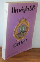 UN SIGLO DB. DIARIO DE BURGOS 1881-1991. LA HISTORIA DEL DIARIO DE BURGOS A TRAVÉS DEL DIARIO DE ...