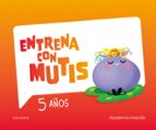 ENTRENA CON MUTIS 5 AÑOS. CUADERNO DE ATENCIÓN | Varios autores ...