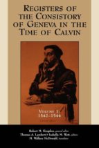 REGISTERS OF THE CONSISTORY OF GENEVA IN THE TIME OF CALVIN | | Wm. B ...