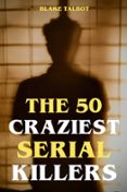 The 50 Craziest Serial Killers | Casa del Libro