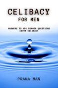 CELIBACY FOR MEN: ANSWERS TO 101 COMMON QUESTIONS ABOUT CELIBACY | Casa ...