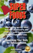 SUPERFOODS GUIDE: NOURISHING YOUR BODY FOR OPTIMAL HEALTH | Casa del Libro