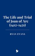 THE LIFE AND TRIAL OF JOAN OF ARC (1412-1431) | Casa del Libro