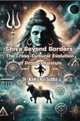 SHIVA BEYOND BORDERS: THE CROSS-CULTURAL EVOLUTION OF PROTO-SHAIVISM ...