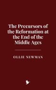 THE PRECURSORS OF THE REFORMATION AT THE END OF THE MIDDLE AGES | Casa ...