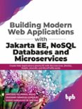 BUILDING MODERN WEB APPLICATIONS WITH JAKARTA EE, NOSQL DATABASES AND MICROSERVICES: CREATE WEB ...