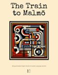 THE TRAIN TO MALMÖ: BILINGUAL SWEDISH-ENGLISH STORIES FOR SWEDISH LANGUAGE LEARNERS | Casa del Libro