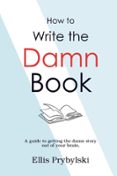 HOW TO WRITE THE DAMN BOOK | Casa del Libro
