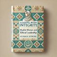 LEADING WITH INTEGRITY: MUSLIM WOMEN AND ETHICAL LEADERSHIP | Casa del ...