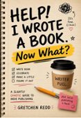 HELP! I WROTE A BOOK. NOW WHAT? A SLIGHTLY CHAOTIC GUIDE TO INDIE ...