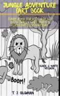 JUNGLE ADVENTURE FART BOOK: FUNNY BOOK FOR KIDS AGE 6-10 WITH SMELLY ...