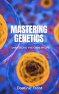 MASTERING GENETICS: UNRAVELING THE CODE OF LIFE | Casa del Libro