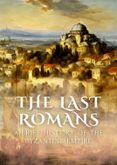 THE LAST ROMANS: A BRIEF HISTORY OF THE BYZANTINE EMPIRE | Casa del Libro