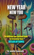 NEW YEAR, NEW YOU: THE HILARIOUS AND SPIRITUAL GUIDE TO CRUSHING YOUR ...