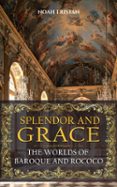 SPLENDOR AND GRACE: THE WORLDS OF BAROQUE AND ROCOCO | Casa del Libro