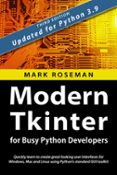 MODERN TKINTER FOR BUSY PYTHON DEVELOPERS: QUICKLY LEARN TO CREATE GREAT LOOKING USER INTERFACES ...