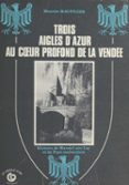TROIS AIGLES D'AZUR AU CŒUR PROFOND DE LA VENDÉE de | Casa del Libro