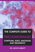 THE COMPLETE GUIDE TO TRICHOMONIASIS: SYMPTOMS, RISKS, DIAGNOSIS ...