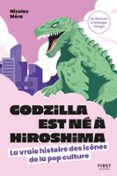 GODZILLA EST NÉ À HIROSHIMA : LA VRAIE HISTOIRE DES ICÔNES DE LA POP ...