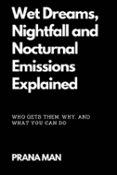 WET DREAMS, NIGHTFALL AND NOCTURNAL EMISSIONS EXPLAINED: WHO GETS THEM ...
