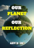 Our Planet Our Reflection | Casa del Libro