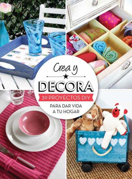CREA Y DECORA 30 PROYECTOS DIY PARA DAR VIDA A TU HOGAR | VV.AA. | Casa ...
