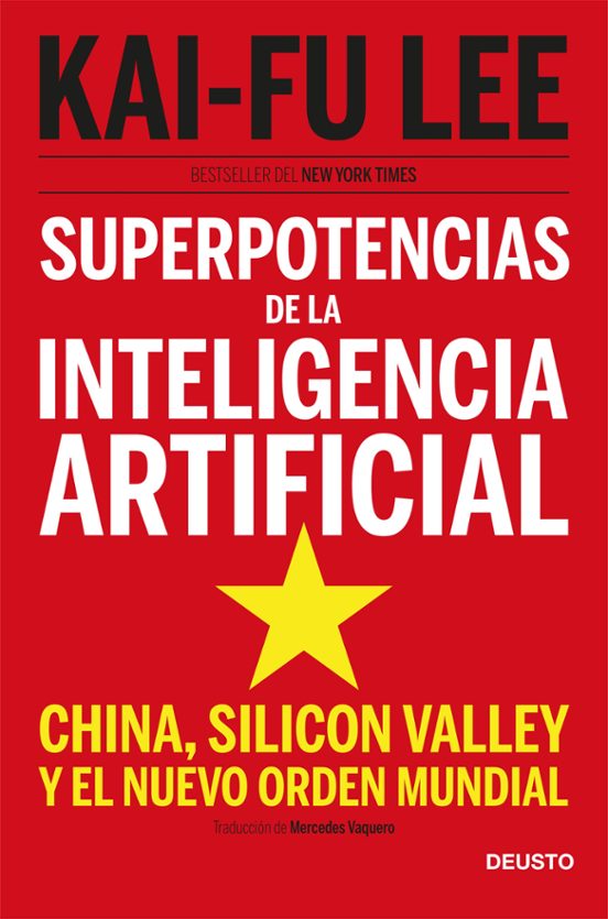 SUPERPOTENCIAS DE LA INTELIGENCIA ARTIFICIAL: CHINA, SILICON VALLEY Y EL NUEVO ORDEN MUNDIAL ...