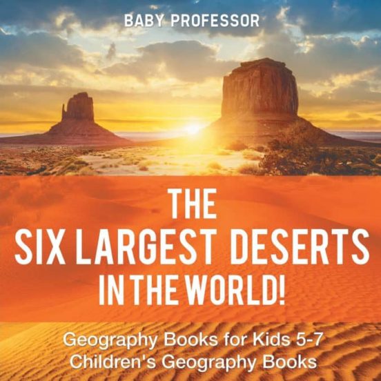 THE SIX LARGEST DESERTS IN THE WORLD GEOGRAPHY BOOKS FOR KIDS 57 ...