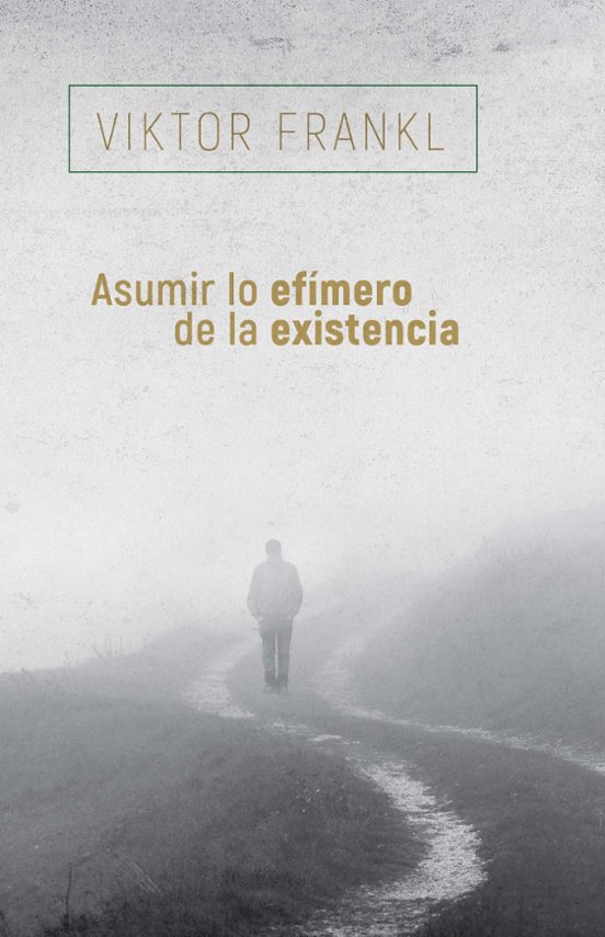 ASUMIR LO EFIMERO DE LA EXISTENCIA | VIKTOR FRANKL | Casa del Libro ...