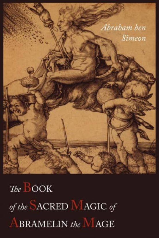 THE BOOK OF THE SACRED MAGIC OF ABRAMELIN THE MAGE de ABRAHAM BEN ...