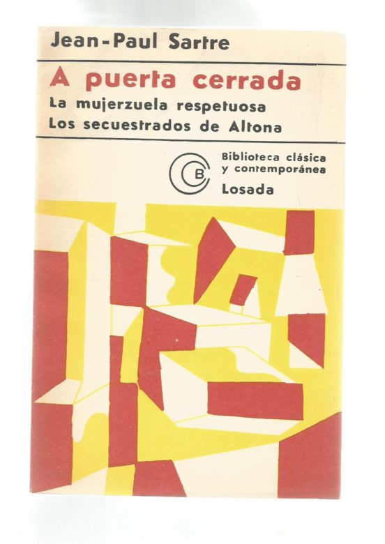 A PUERTA CERRADA. LA MUJERZUELA RESPETUOSA. LOS SECUESTRADOS DE ALTONA. de JEAN PAUL: SARTRE ...