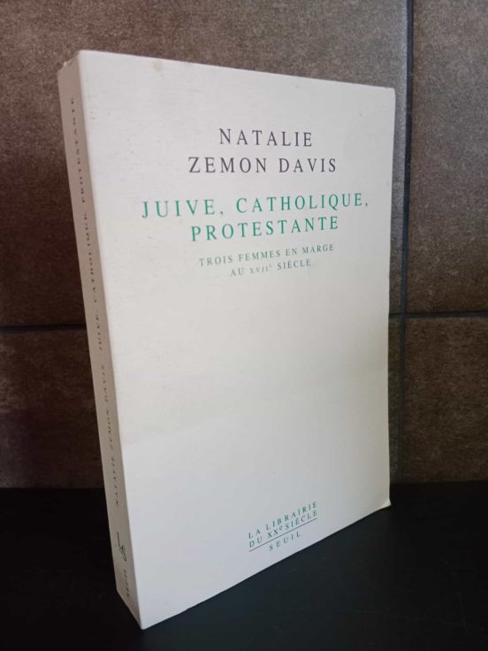 JUIVE, CATHOLIQUE, PROTESTANTE. TROIS FEMMES EN MARGE AU XVIIE SIÈCLE ...